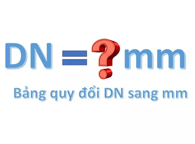 Bảng quy đổi DN sang mm (phi) | DN là gì? | Phi (mm) là gì?